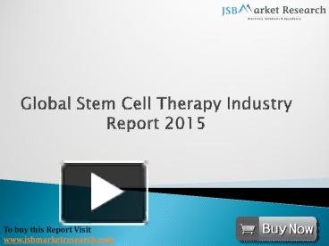 PPT – Stem Cell Therapy Industry Report: JSBMarketResearch PowerPoint presentation | free to ...