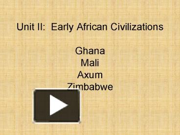PPT – Unit II: Early African Civilizations Ghana Mali Axum Zimbabwe ...