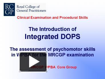 Clinical Examination and Procedural Skills The Introduction of Integrated DOPS The assessment of ...
