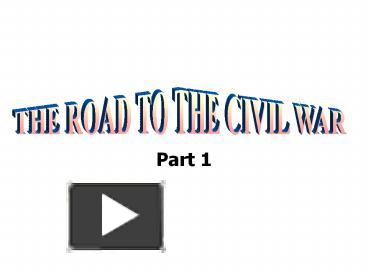PPT – THE ROAD TO THE CIVIL WAR PowerPoint presentation | free to view ...