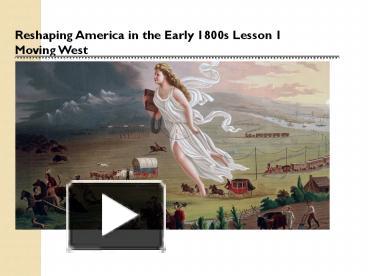 Reshaping America in the Early 1800s Lesson 1 Moving West presentation ...