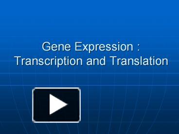 Gene Expression : Transcription and Translation presentation | free to ...