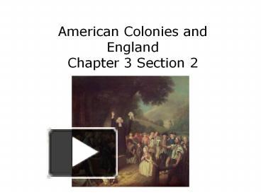 PPT – American Colonies and England Chapter 3 Section 2 PowerPoint ...