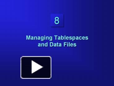 Managing Tablespaces and Data Files presentation | free to download