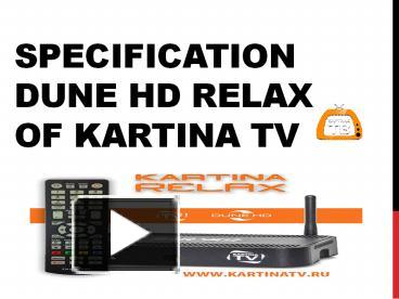 PPT – Specification DUNE HD RELAX of Kartina TV PowerPoint presentation | free to download - id ...