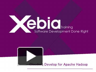 PPT – Cloudera Developer for Apache Hadoop - Xebia Training PowerPoint presentation | free to ...