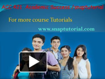 PPT – ACC 421 Academic Success / snaptutorial.com PowerPoint presentation | free to download ...