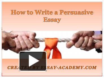 PPT – How to write a Persuasive Essay PowerPoint presentation | free to ...