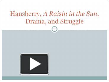 PPT – Hansberry, A Raisin in the Sun, Drama, and Struggle PowerPoint ...