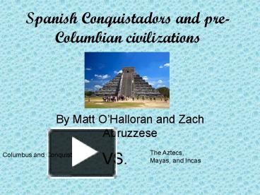 Spanish Conquistadors and pre-Columbian civilizations presentation ...
