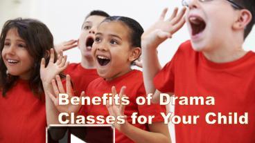 Benefits Of Drama Classes For Your Child presentation | free to download