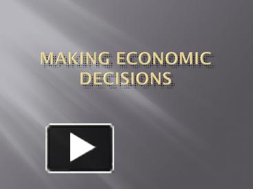 MAKING ECONOMIC DECISIONS presentation | free to view