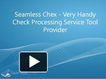 PPT – Seamless Chex - Very Handy Check Processing Service Tool Provider PowerPoint presentation ...
