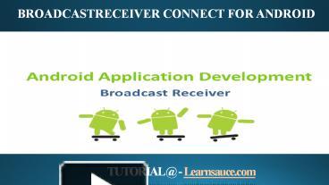 BroadcastReceiver connect for Android Apps Tutorial presentation | free to download