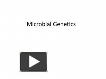 Microbial Genetics presentation | free to view