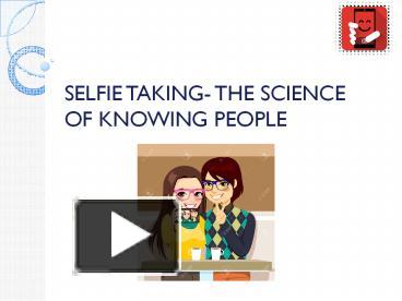 PPT – Selfie Taking: The Science Of Knowing People PowerPoint ...