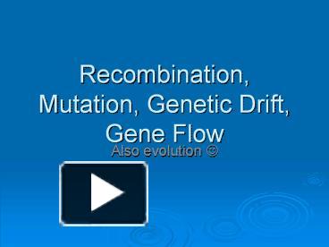 Recombination, Mutation, Genetic Drift, Gene Flow presentation | free ...