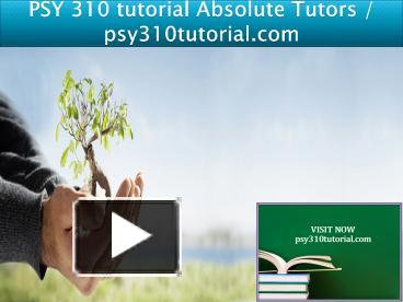 PPT – PSY 310 tutorial Absolute Tutors / psy310tutorial.com PowerPoint presentation | free to ...