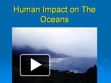 PPT – Human Impact on The Oceans PowerPoint presentation | free to view ...