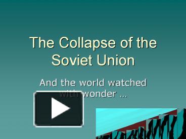The Collapse of the Soviet Union presentation | free to view