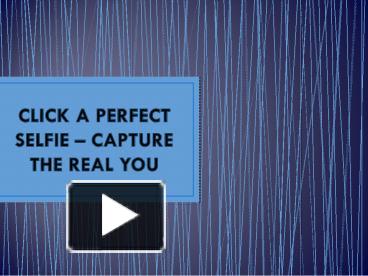 PPT – Some Popular Selfie Poses and How to Capture a Perfect Selfie ...