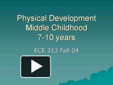 Physical Development Middle Childhood 710 years presentation | free to view
