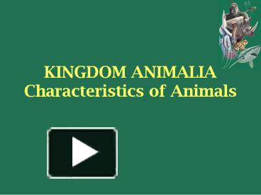 KINGDOM ANIMALIA Characteristics of Animals presentation | free to view