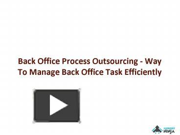 PPT – Back Office Process Outsourcing - Way To Manage Back Office Task Efficiently PowerPoint ...