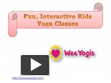 Fun, Interactive Kids Yoga Classes presentation | free to download