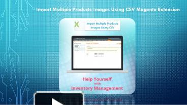 PPT – Import Multiple Products Images Using CSV Magento Extension PowerPoint presentation | free ...