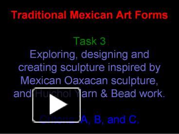 PPT – Traditional Mexican Art Forms Task 3 Exploring, designing and ...