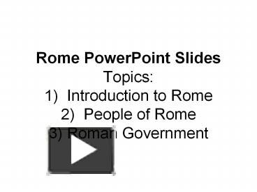 PPT – Rome PowerPoint Slides Topics: 1) Introduction to Rome 2) People ...