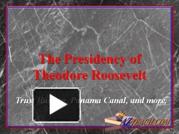 PPT – The Presidency of Theodore Roosevelt PowerPoint presentation ...