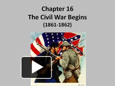 PPT – Chapter 16 The Civil War Begins (1861-1862) PowerPoint ...