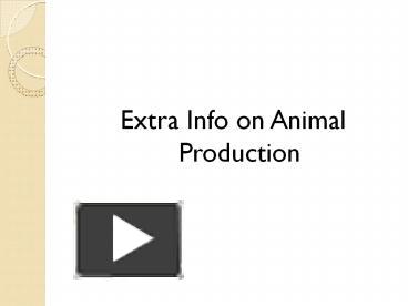 PPT – Extra Info on Animal Production PowerPoint presentation | free to ...