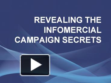 PPT – Revealing the Infomercial Campaign Secrets PowerPoint presentation | free to download - id ...