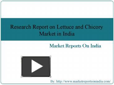 PPT – Research Report on Lettuce and Chicory Market in India PowerPoint ...