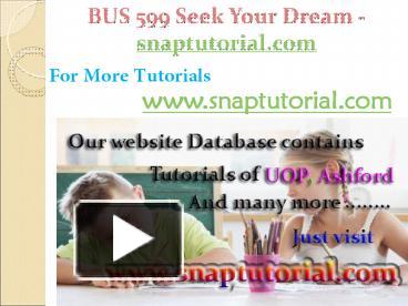 PPT – BUS 599 Course Seek Your Dream / snaptutorial.com PowerPoint presentation | free to ...