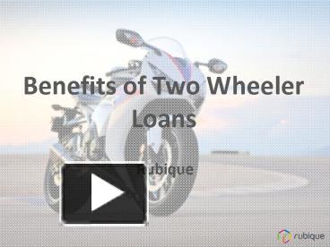 PPT – Benefits of Two Wheeler Loans- Rubique PowerPoint presentation | free to download - id ...