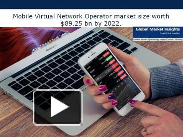 PPT – Global Mobile Virtual Network Operator ( MVNO) market size worth $89.25 bn by 2022 ...