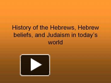 PPT – History of the Hebrews, Hebrew beliefs, and Judaism in today ...