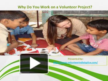 PPT – Why do you work on volunteer project? PowerPoint presentation ...