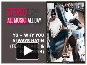 PPT – YG – Why You Always Hatin (Feat. Drake & Kamaiyah) PowerPoint presentation | free to ...