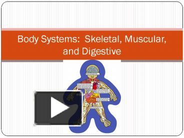 Body Systems: Skeletal, Muscular, and Digestive presentation | free to view