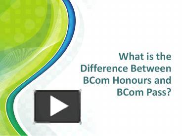 PPT – What is the Difference Between BCom Honours and BCom Pass? PowerPoint presentation | free ...