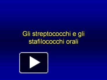 Gli streptococchi e gli stafilococchi orali presentation | free to view