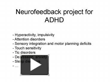 PPT – Neurofeedback project for ADHD PowerPoint presentation | free to view - id: 82654-YTczO