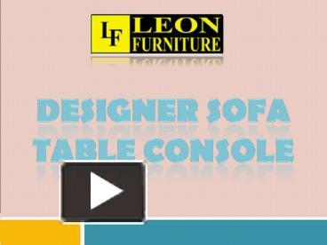 PPT – Designer Sofa Table Console PowerPoint presentation | free to download - id: 8290ed-ODc4N