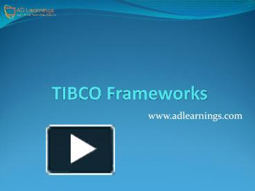 PPT – TIBCO Frameworks PowerPoint presentation | free to download - id: 82914d-OWNlY