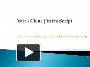 PPT – Yatra Clone, Yatra Script PowerPoint presentation | free to download - id: 829ea4-NWZmY